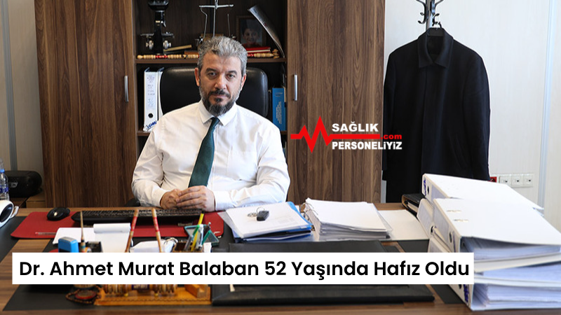 Dr. Ahmet Murat Balaban 52 Yaşında Hafız Oldu - Personel Sağlık ...